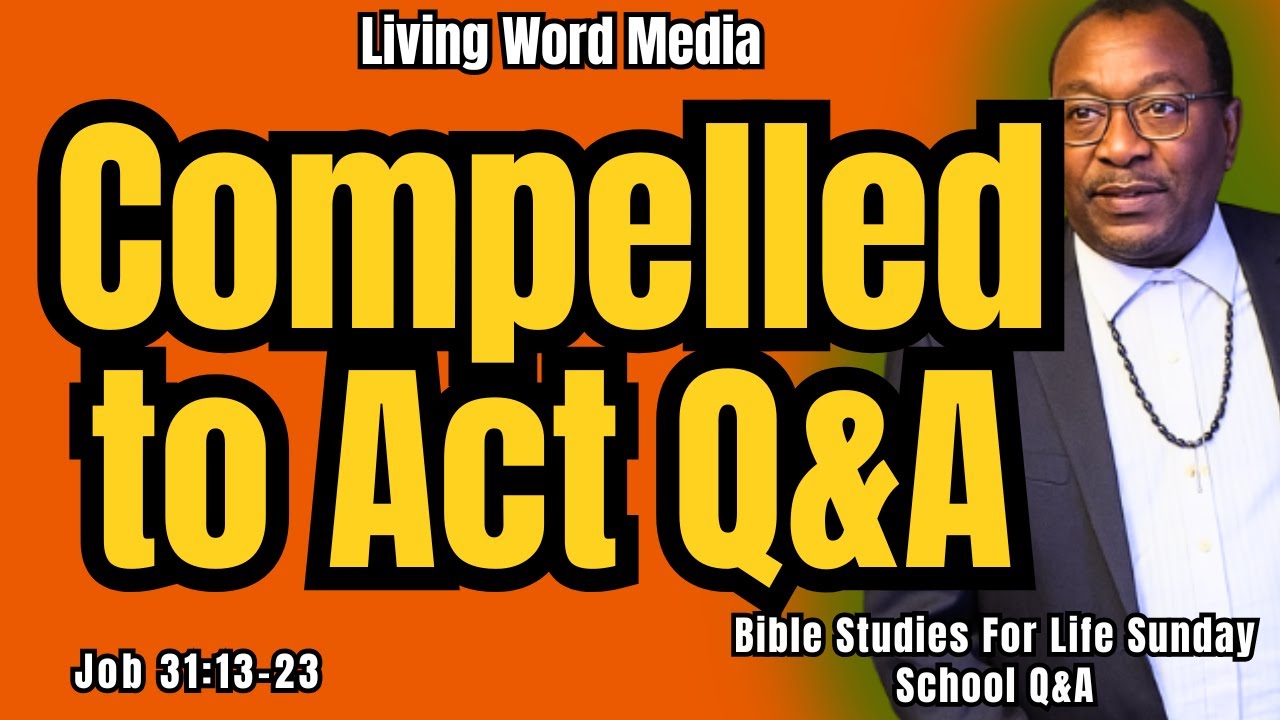 Compelled to Act | Job 31:13–23 (KJV) Bible study for life Q&A - YouTube