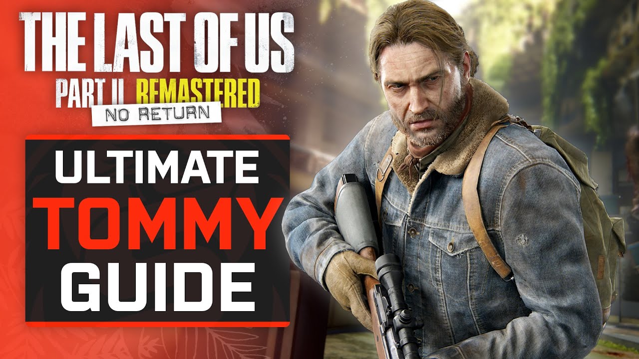 The ULTIMATE Tommy Guide for TLOU: II No Return... - YouTube