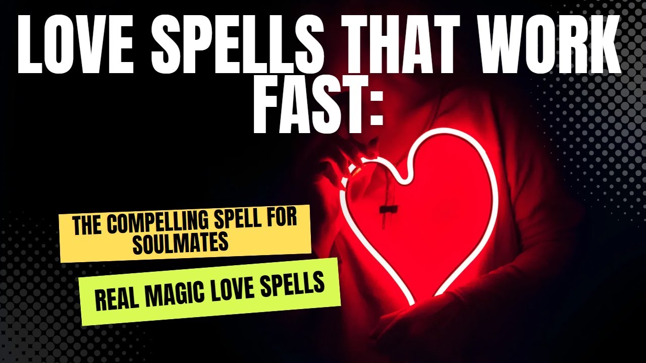 Love Spells that Work Fast: The Compelling Spell for Soulmates - YouTube
