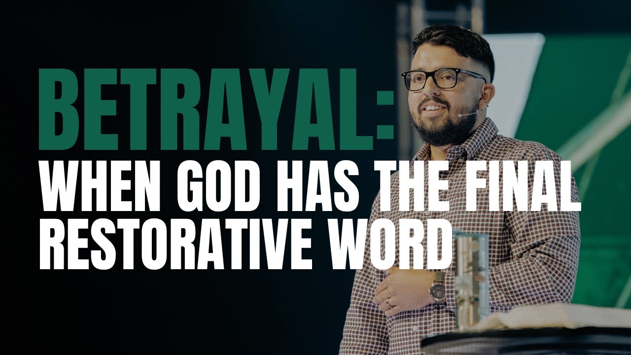 Betrayal: When God Has The Final Restorative Word - YouTube