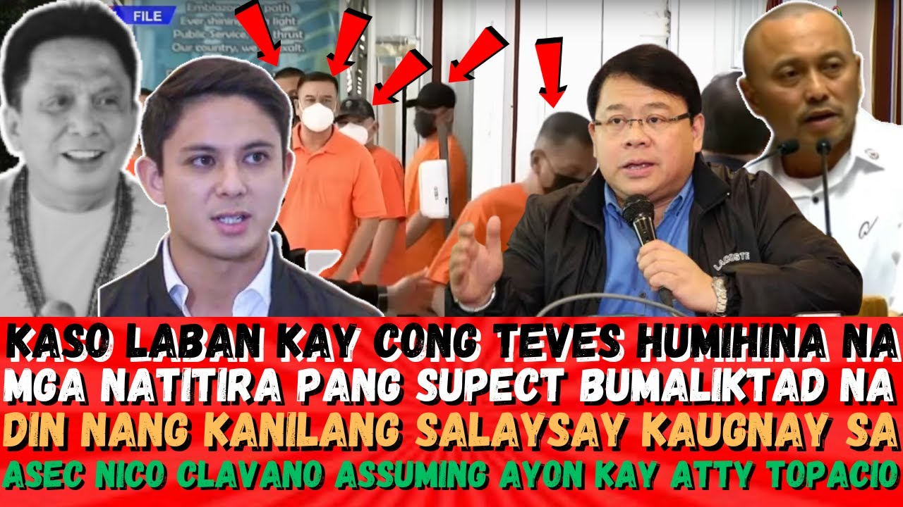 Kaso Laban kay Cong Teves, Humihina na! Asec Nico Clavano wag umanong ...