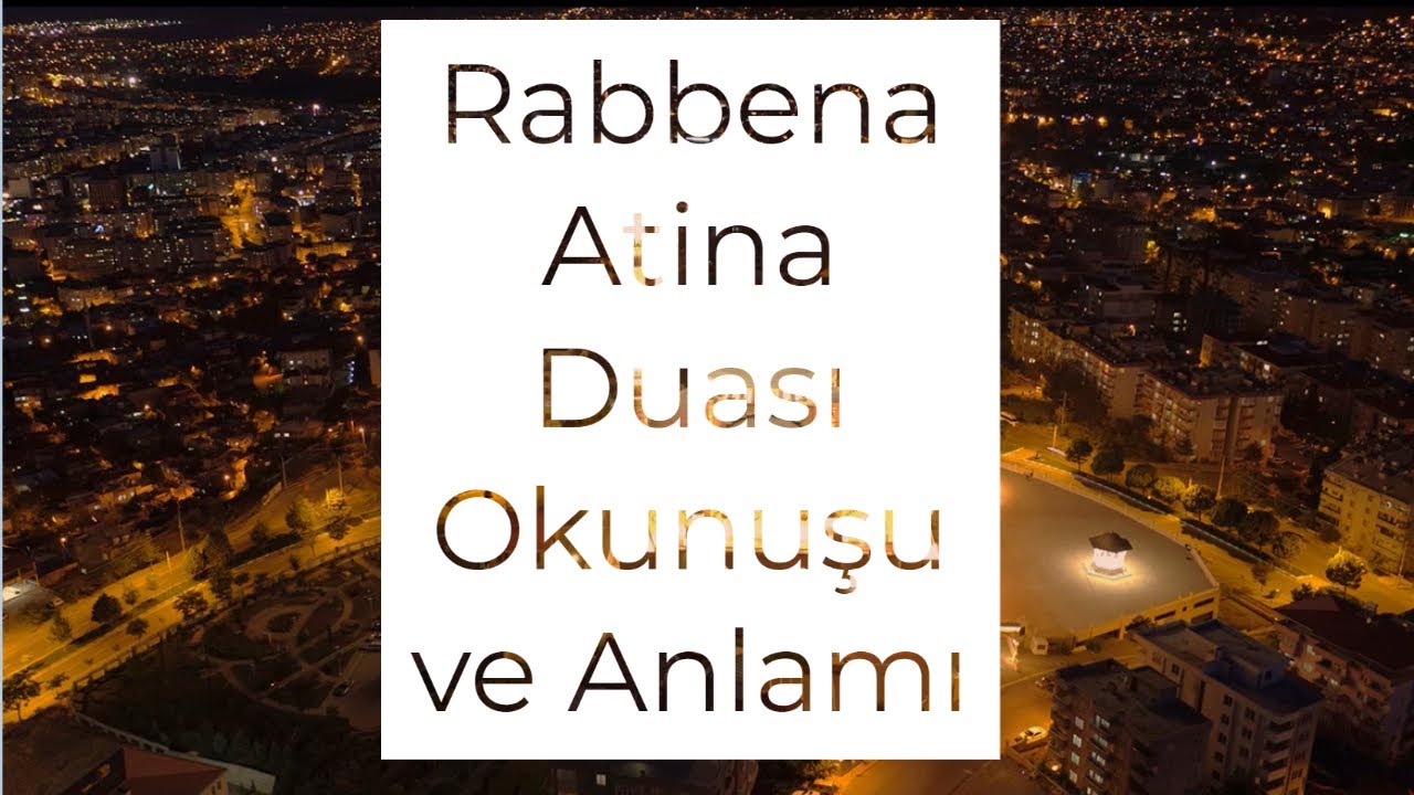 Rabbena Atina Duası Okunuşu ve Türkçe Anlamı - YouTube