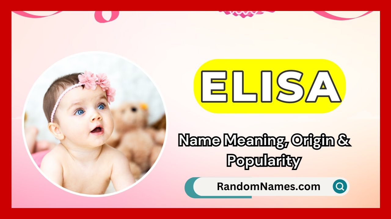 Elisa - Baby Girl Name Meaning, Origin & Popularity - RandomNames.com ...