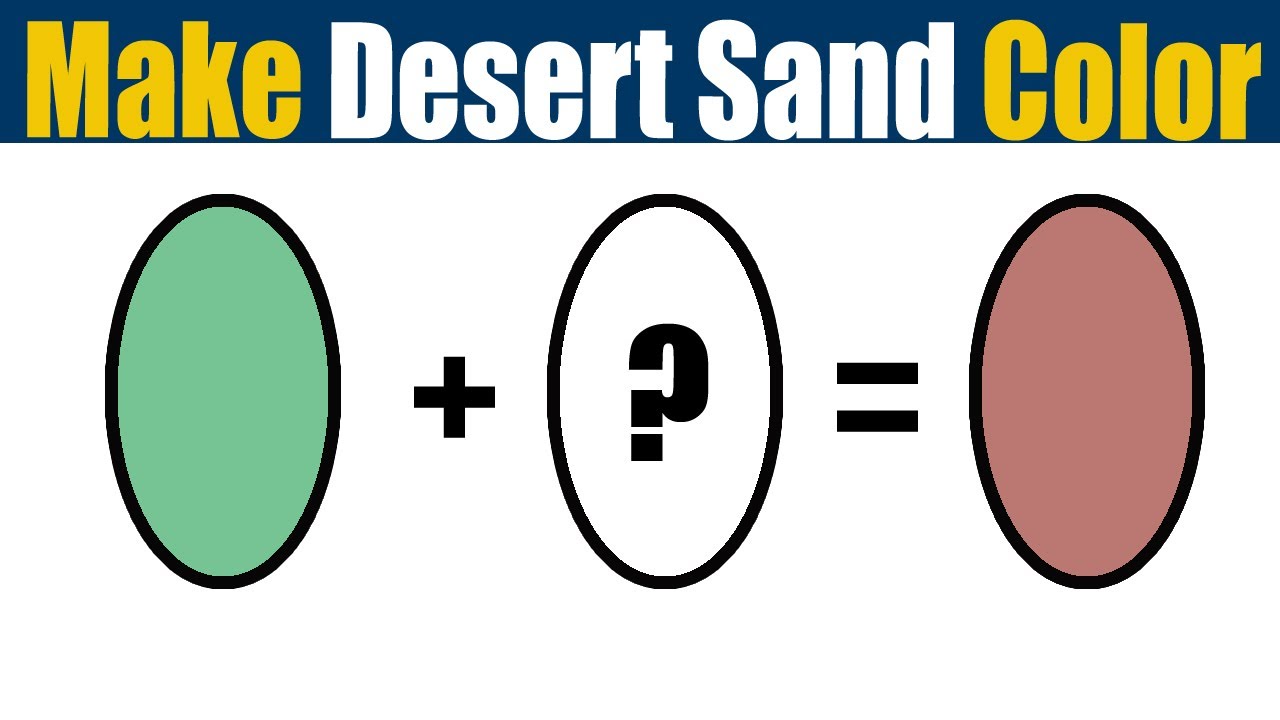How To Make Desert Sand Color What Color Mixing To Make Desert Sand how-to-make-desert-sand-color-what-color-mixing-to-make-desert-sand