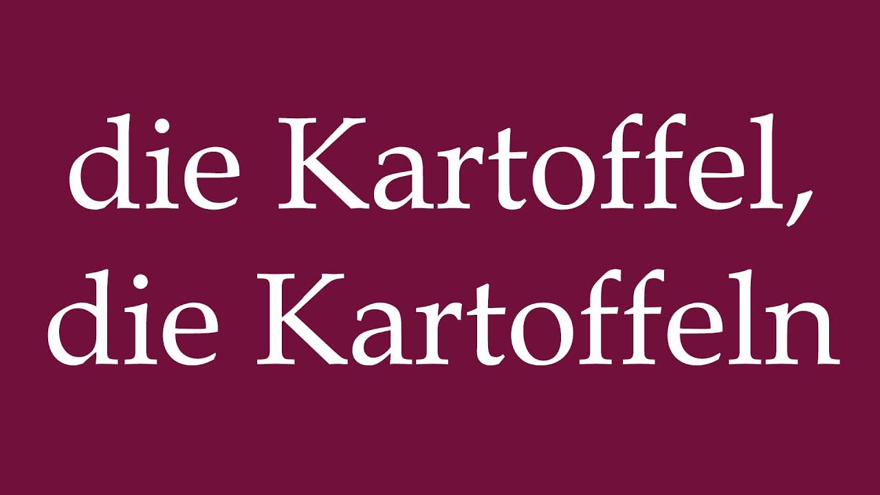 How to Pronounce ''die Kartoffel, die Kartoffeln'' (the Potato, the ...