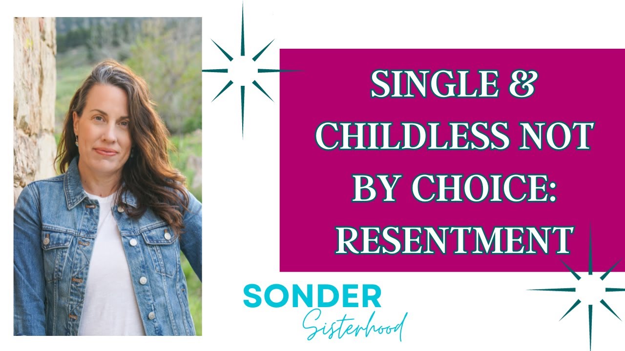 Single and Childless NOT By Choice: Lets Talk About RESENTMENT and HOW ...