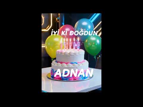 🎉🎉🎉 İYİ Kİ DOĞDUN ADNAN 🎉🎉🎉