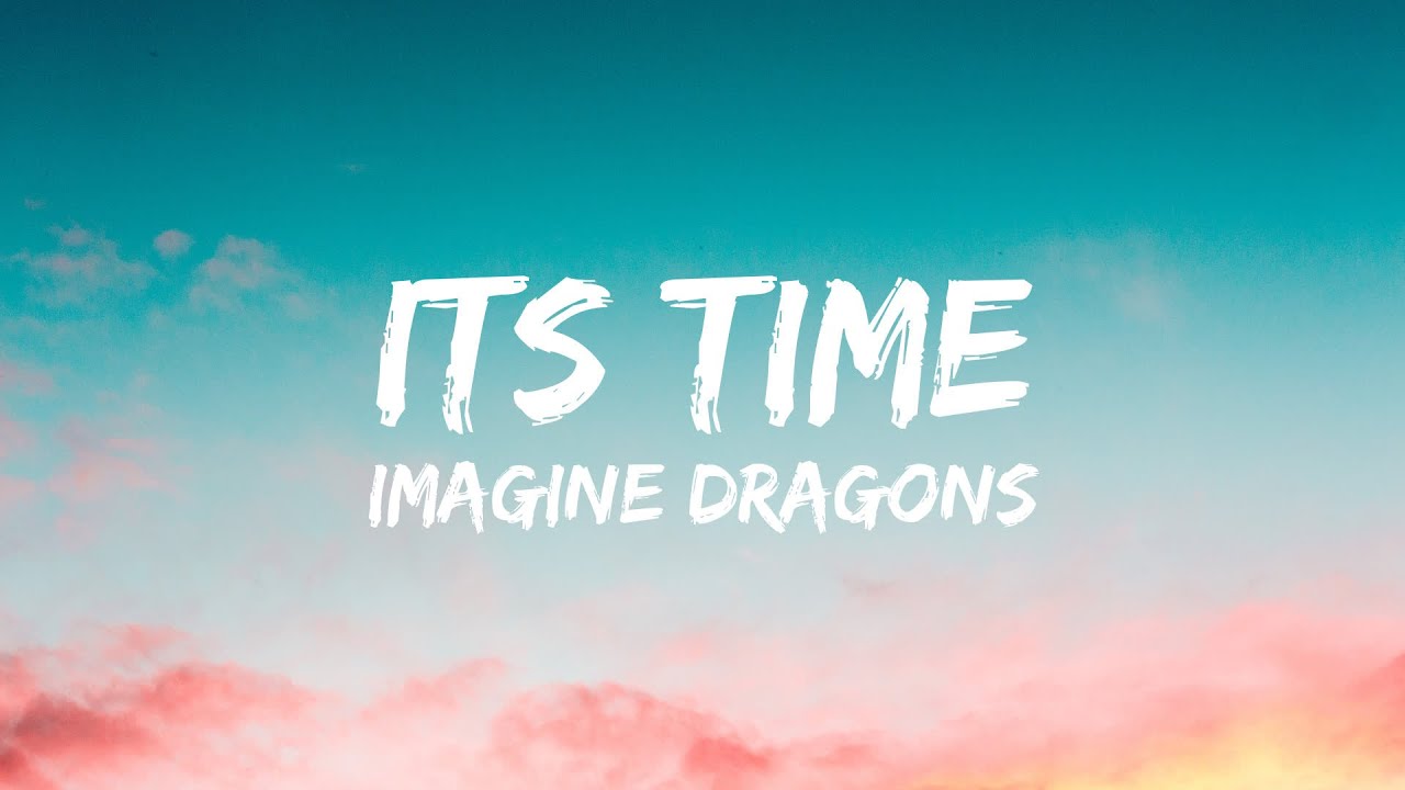 Imagine Dragons - It's Time (Lyrics) - YouTube