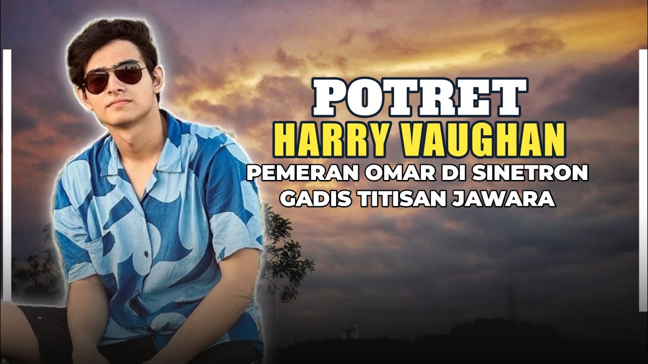 Potret Harry Vaughan | Pemeran Omar Di Sinetron Gadis Titisan Jawara ...