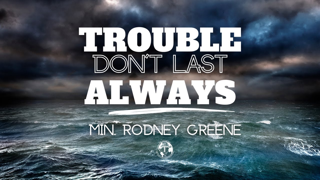 10 02 22 Trouble Don't Last Always Min Rodney Greene - YouTube