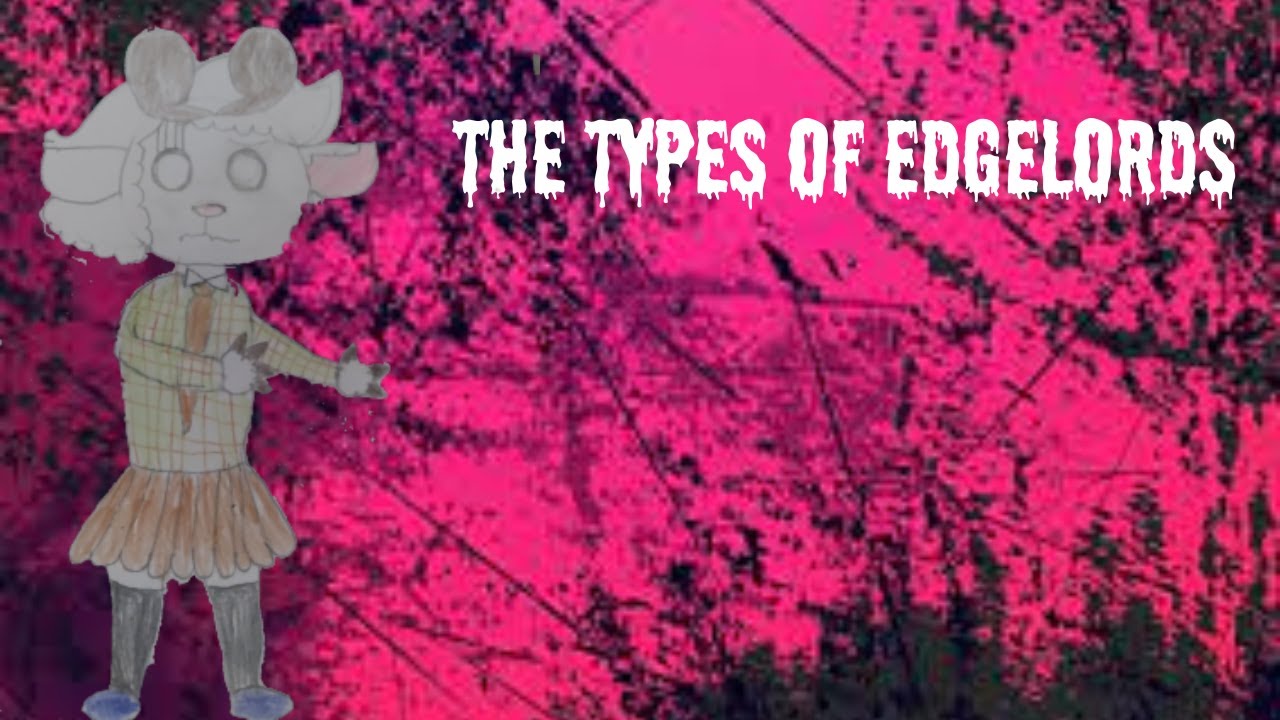 The Types Of Edgelords - YouTube