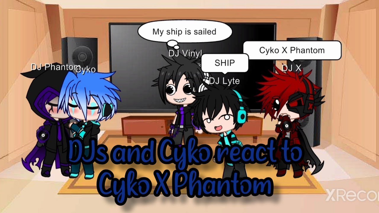 The DJs and Cyko react to Cyko X Phantom (my favourite Ship) |Gacha ...