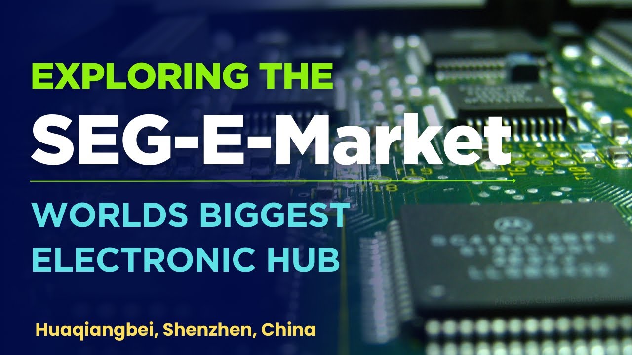 Exploring SEG Electronics Market in Shenzhen - The World’s Largest Tech ...