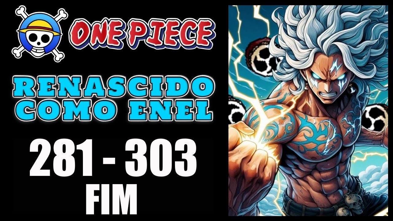 ONE PIECE - RENASCIDO COMO ENEL - CAP 281 AO 303 - FIM - ESCUTE AUDIO ...