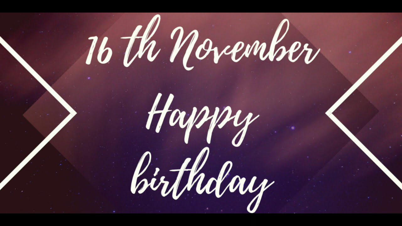 16 th November Happy Birthday| November 16 th Happy Birthday| Happy ...