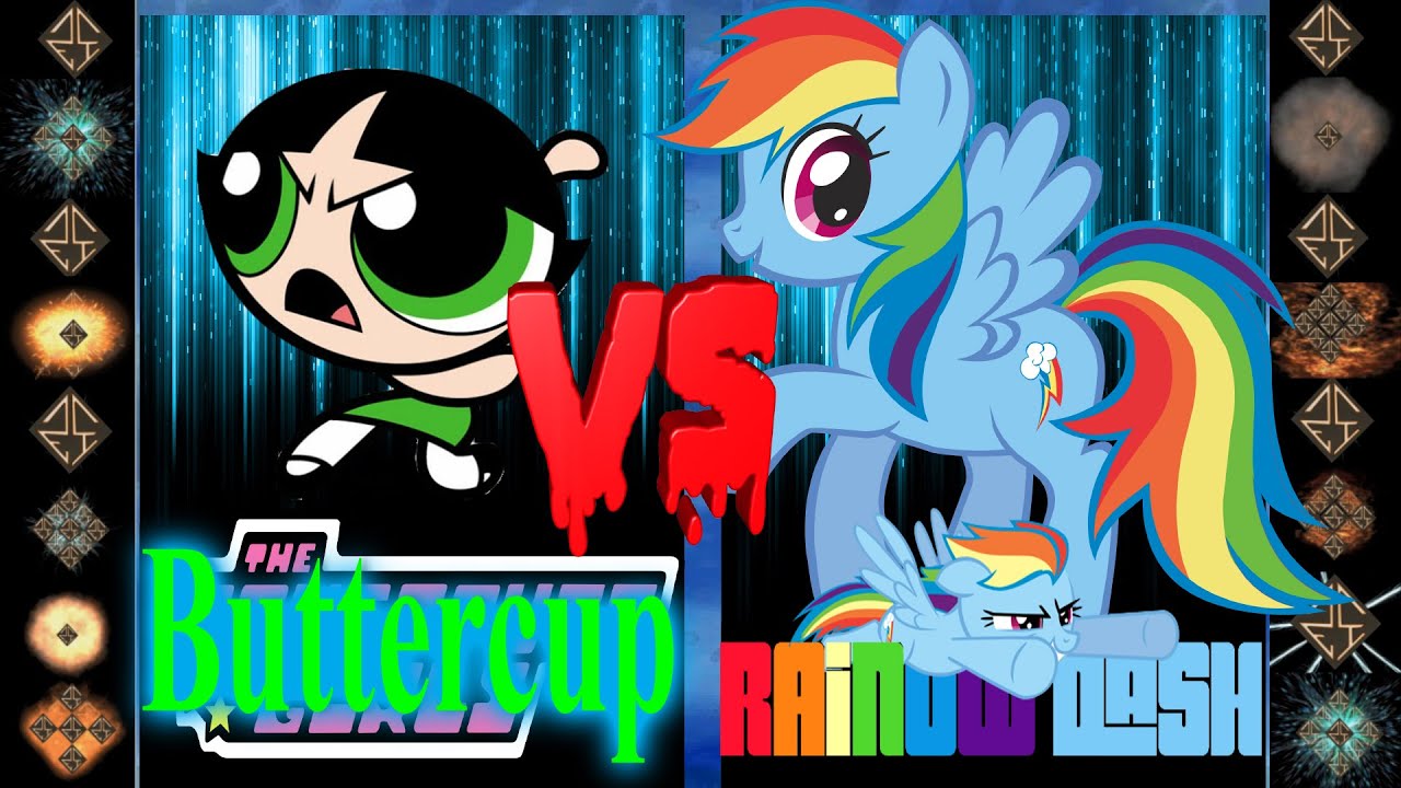Buttercup (Powerpuff Girls) vs Rainbow Dash (My Little Pony) - Ultimate ...