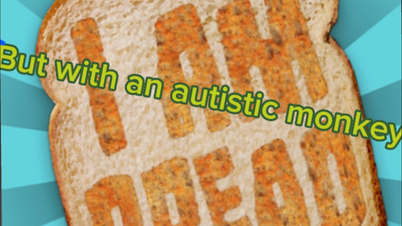 Autistic rage monkey plays I am bread “very funny” - YouTube