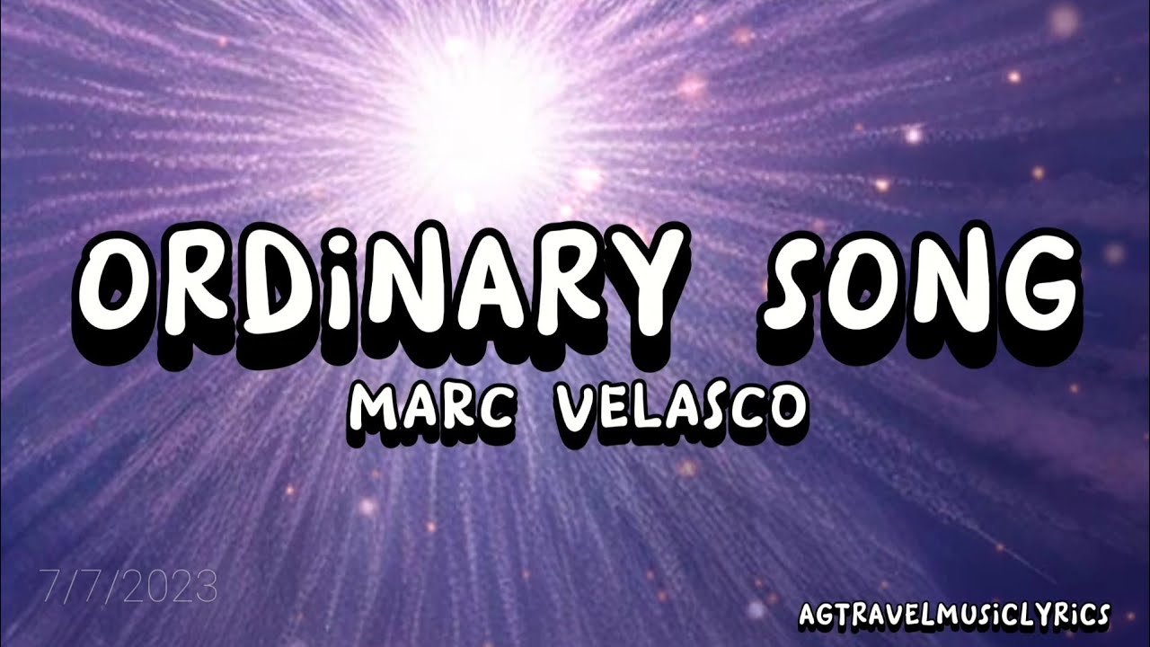 Ordinary Song Lyrics- Marc Velasco| you can count on me to stay ...