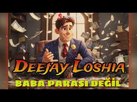 Deejay Loshia / Baba Parası değil işleyin 2026