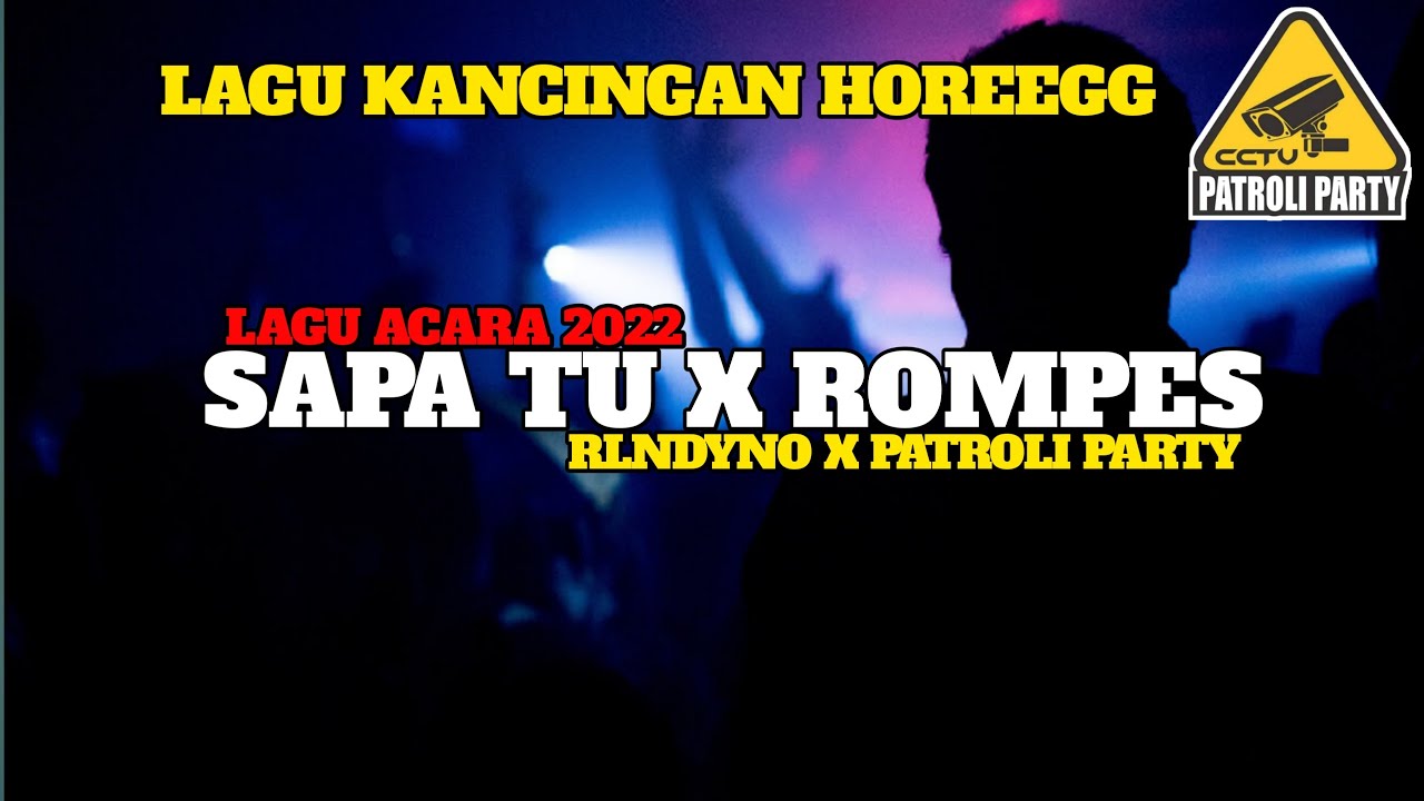 PARTY KANCINGAN SAPA TU X ROMPES RLNDYNO FT PATROLI PARTY TERBARU 2022 ...