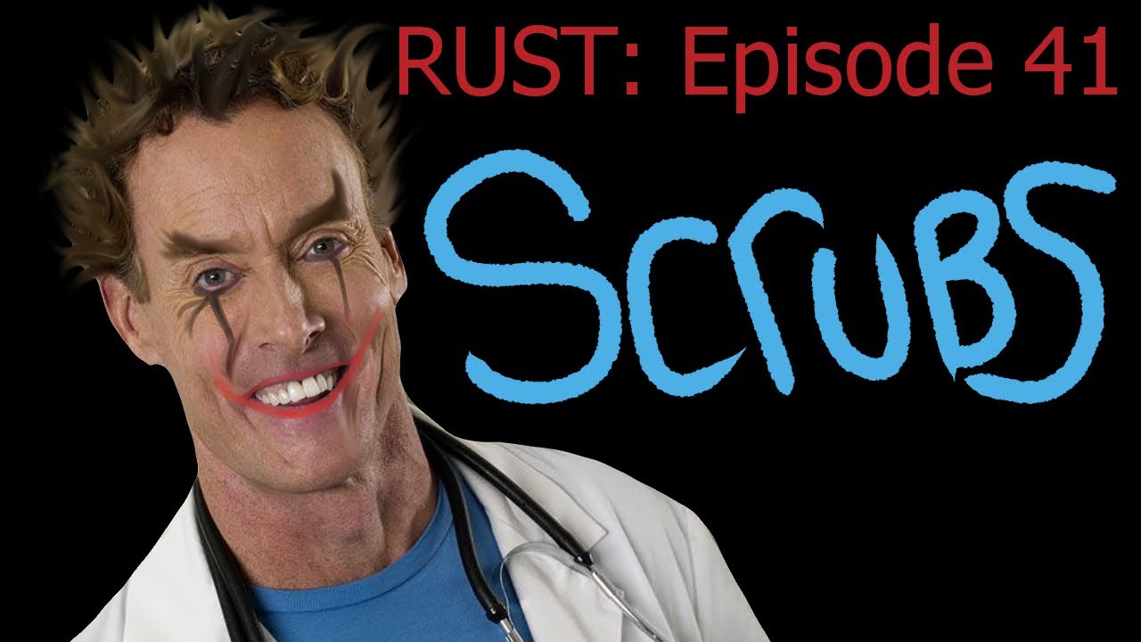 RUST: Episode 41: Scrubs - YouTube