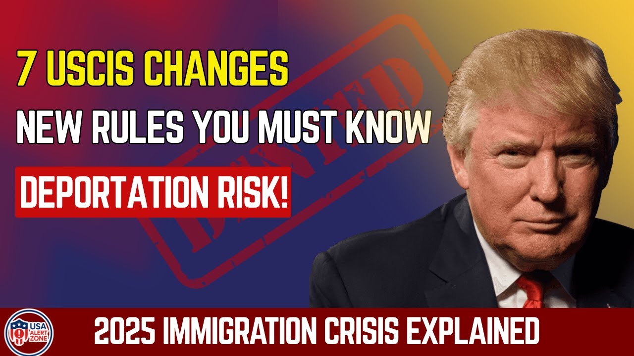Deportation Risk in 2025? 7 USCIS Changes Every Immigrant Must Know ...