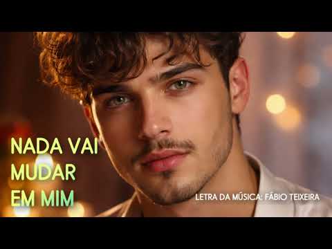 Nada Vai Mudar em Mim | Balada Romântica