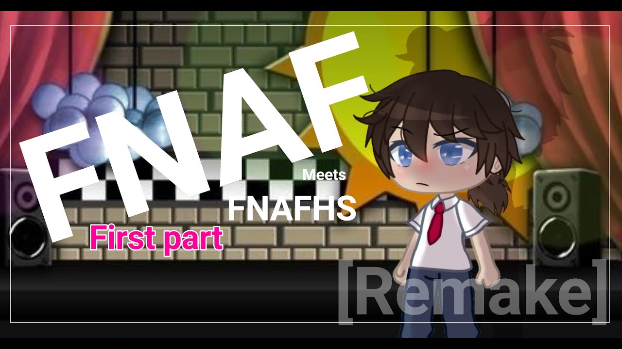 ♕︎FNAF meets FNAFHSꕥ [Remake] First part - YouTube