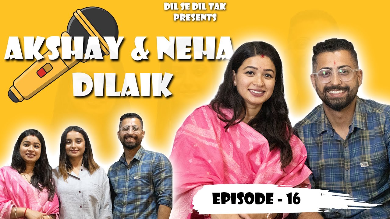 Akshay Dilaik & Neha Dilaik / Dil -se -Dil -Tak Podcast with Priya ...