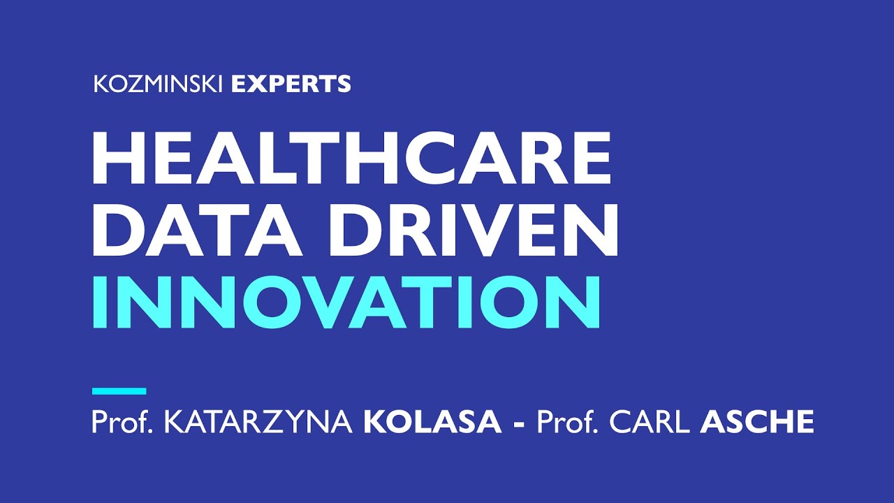 Healthcare data driven innovation [ENG] Prof. Katarzyna Kolasa, Prof ...