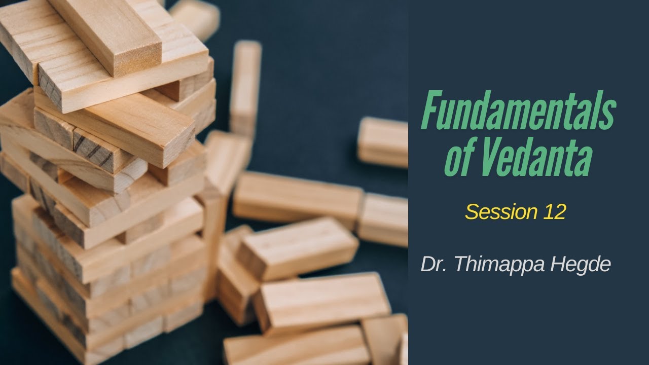 Fundamentals of Vedanta - Session 12 - Atma - Dr. Thimappa Hegde - YouTube