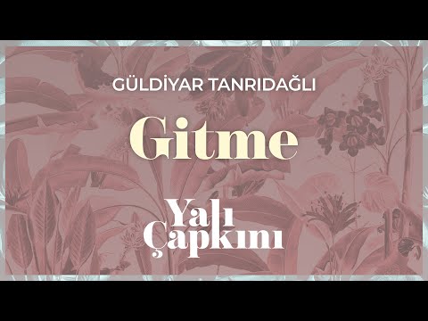 Gitme (Yalı Çapkını Original Soundtrack Vol.2) - Güldiyar Tanrıdağlı