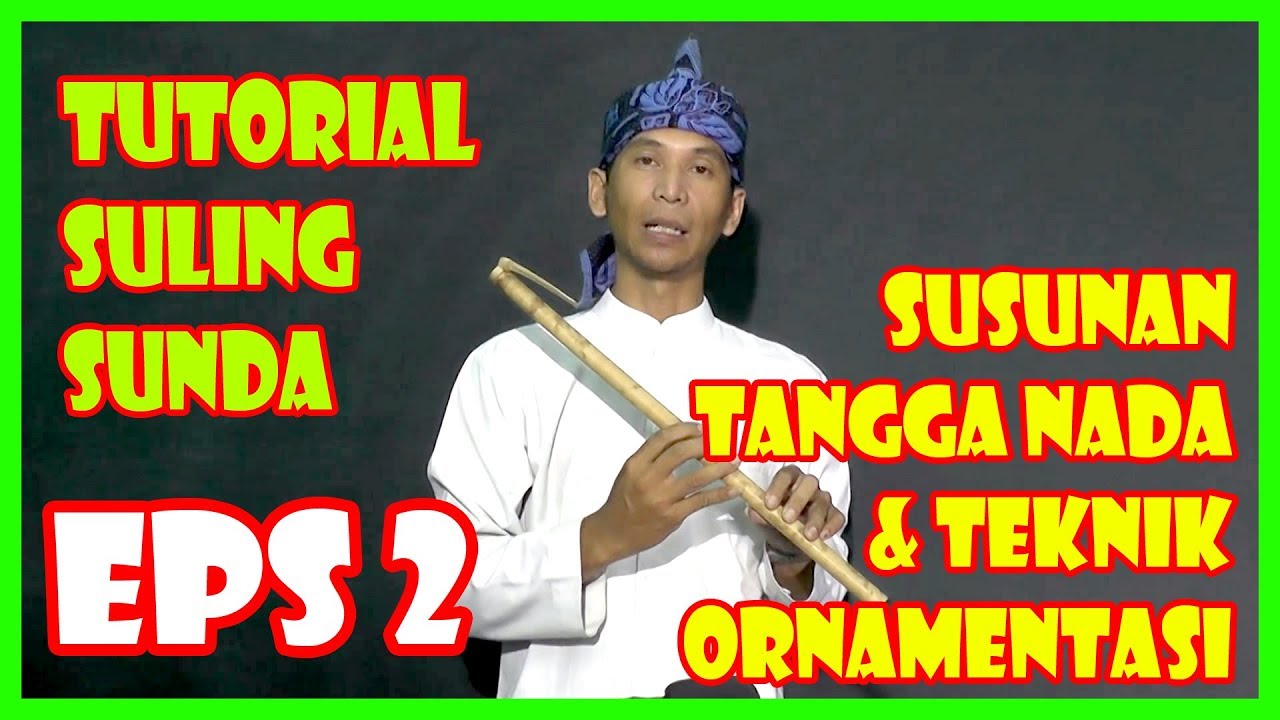 TUTORIAL SULING SUNDA (eps 2 SUSUNAN TANGGA NADA & TEKNIK ORNAMENTASI ...