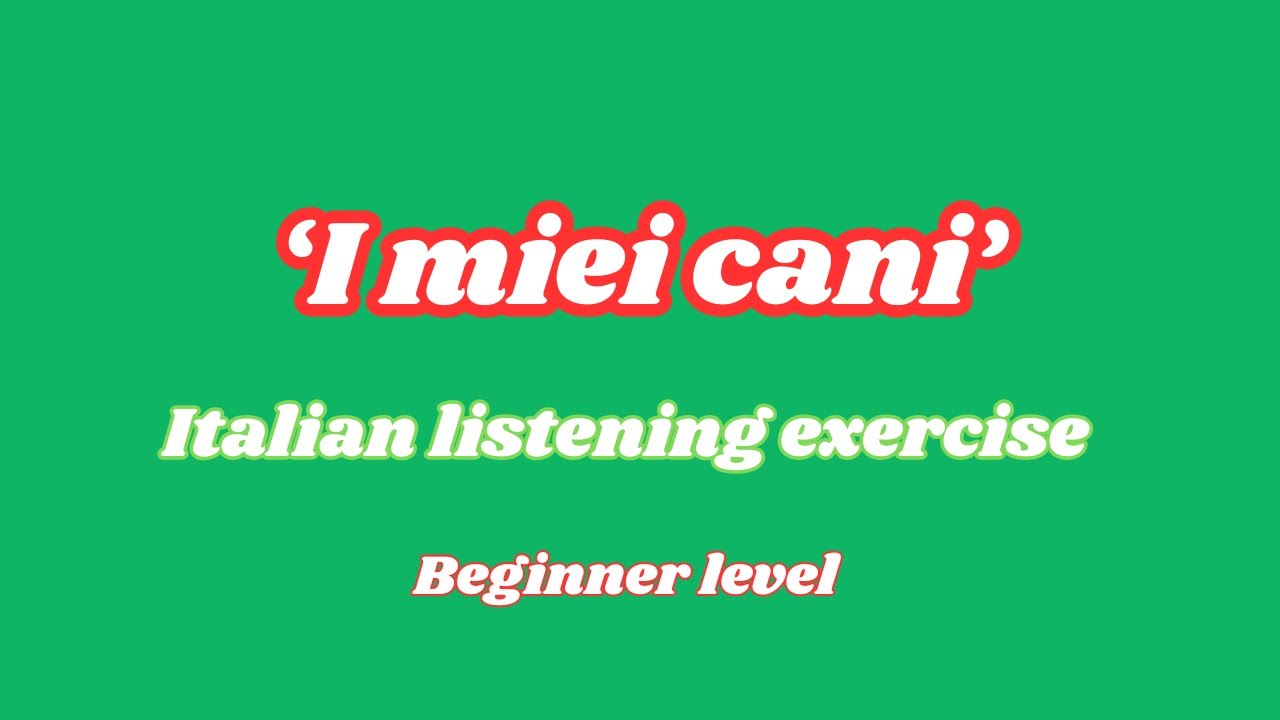 Italian listening exercise - I MIEI CANI - Beginner level - YouTube