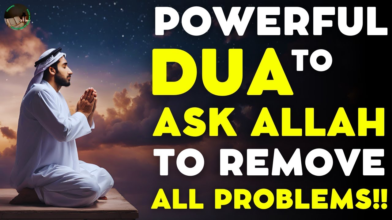 POWERFUL DUA TO ASK ALLAH TO REMOVE ALL PROBLEMS !! - YouTube