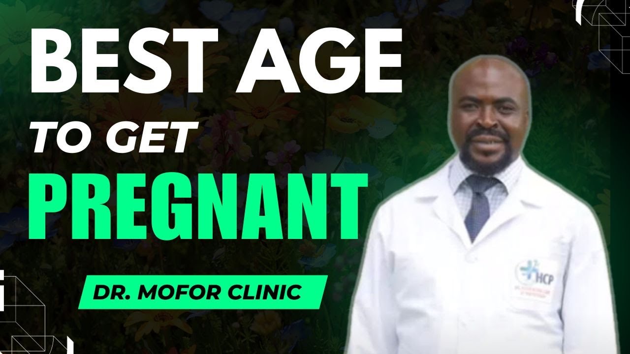 Dr. Mofor Clinic: Your Guide to The Ideal Age for Pregnancy || Best Age ...