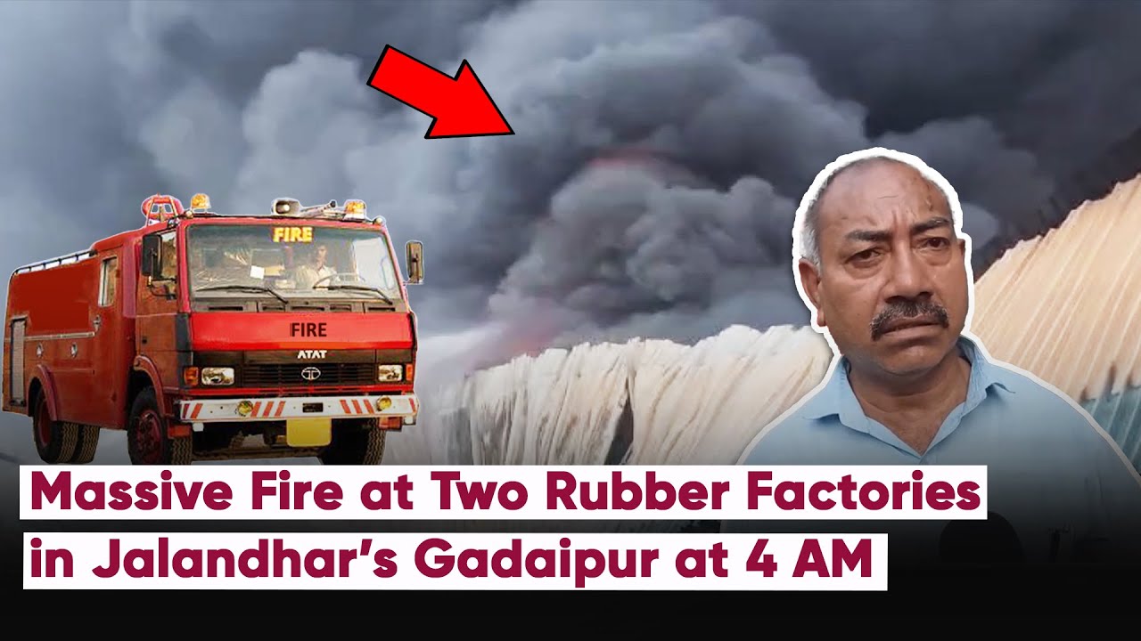 Massive Fire at Two Rubber Factories in Jalandhar’s Gadaipur at 4 AM ...