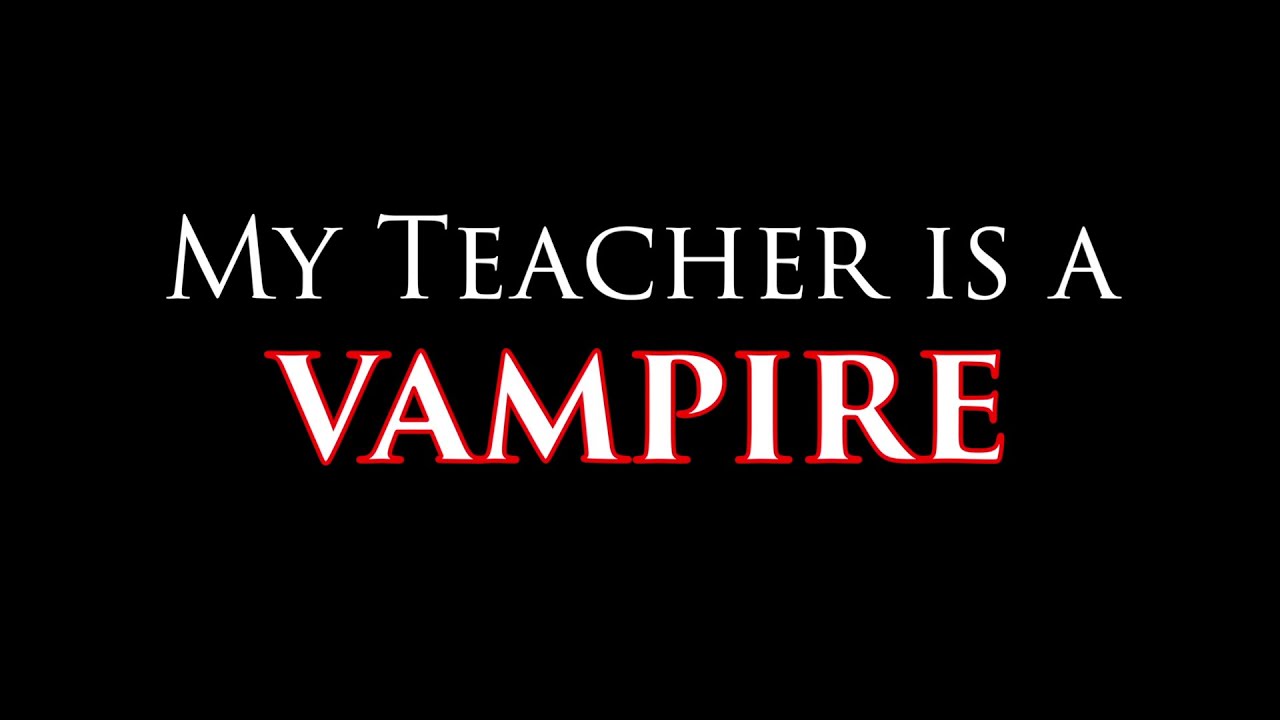 My Teacher is a Vampire - YouTube