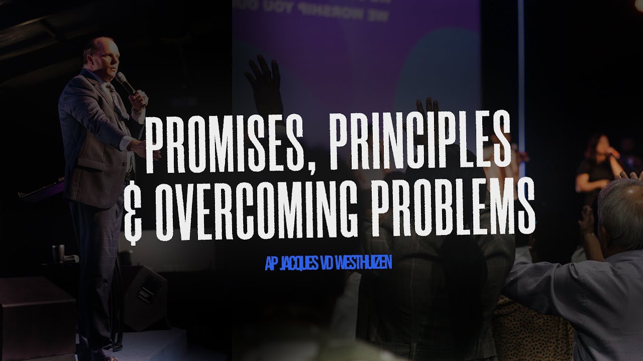 Promises, Principles & Overcoming Problems | AP Jacques Vd Westhuizen ...