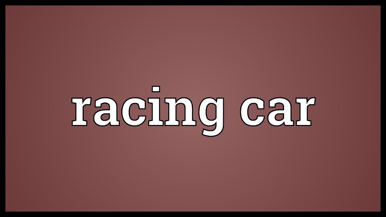 Racing car Meaning - YouTube