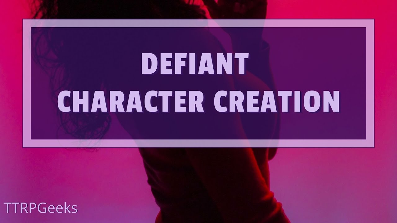 Defiant: Character Creation 2 | TTRPGeeks Actual Play - YouTube