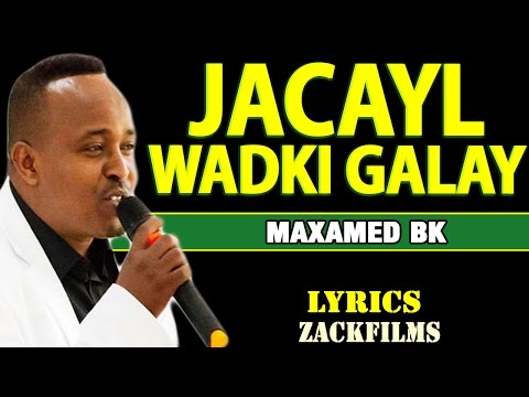 MAXAMED BK┇ JACAYL WADKII GALAY ᴴᴰ ┇LYRICS