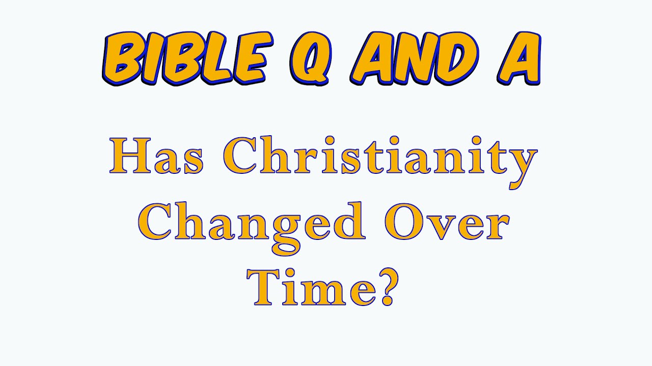 has-christianity-changed-over-time-youtube