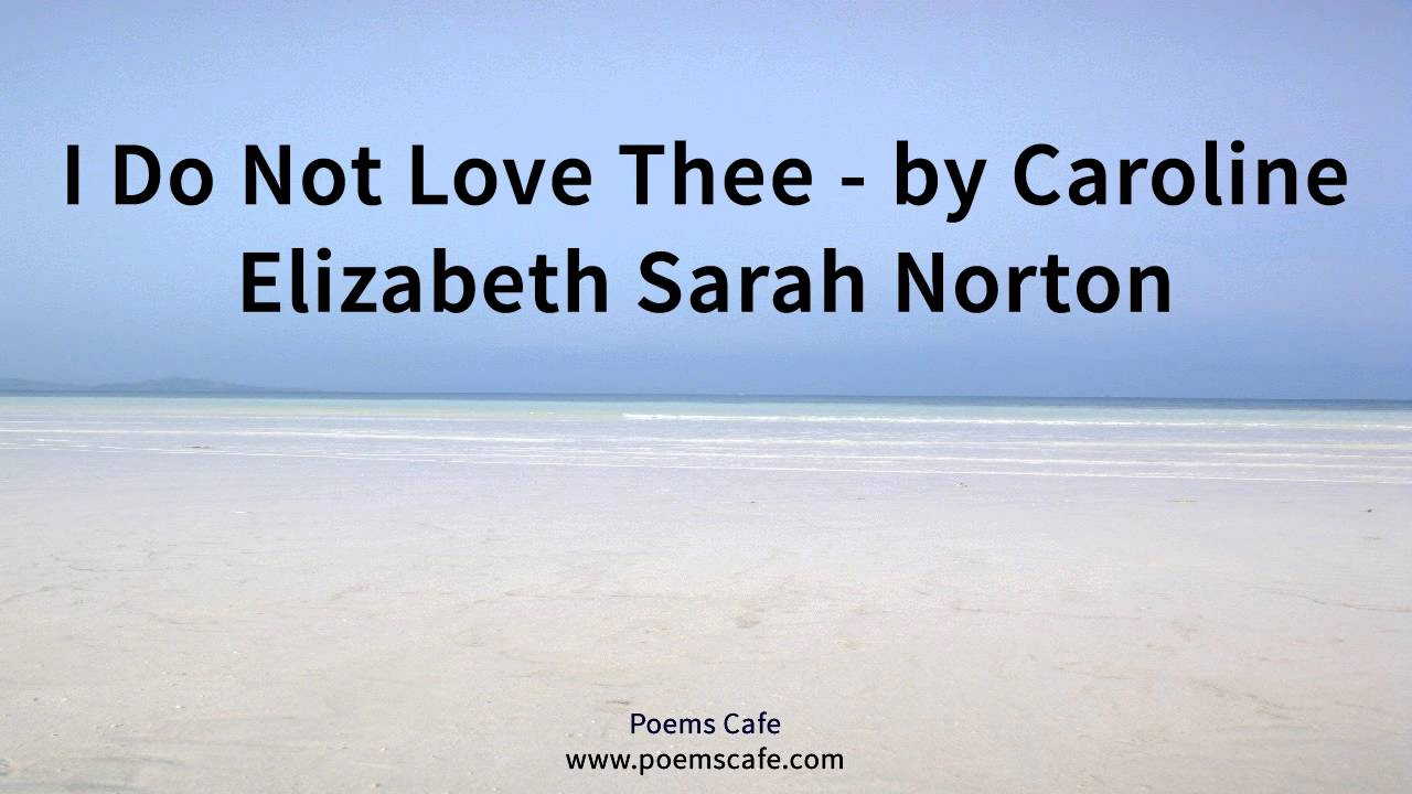 I Do Not Love Thee by Caroline Elizabeth Sarah Norton - YouTube