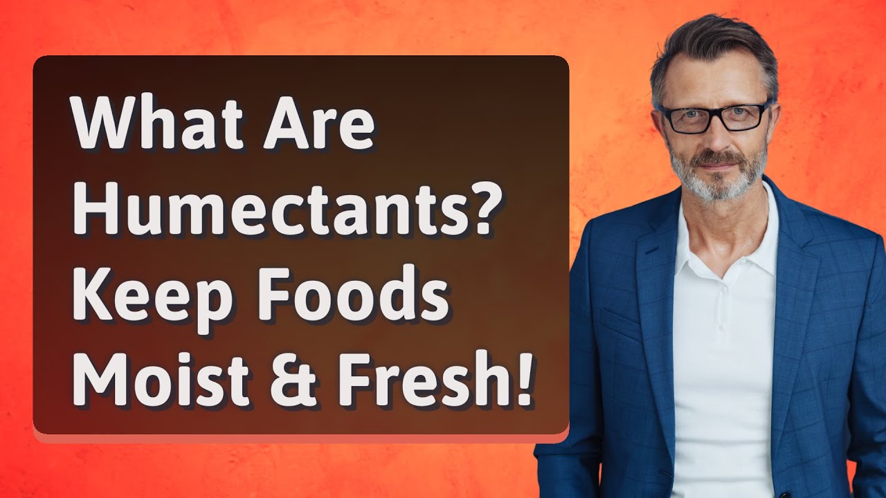What Are Humectants? Keep Foods Moist & Fresh! - YouTube