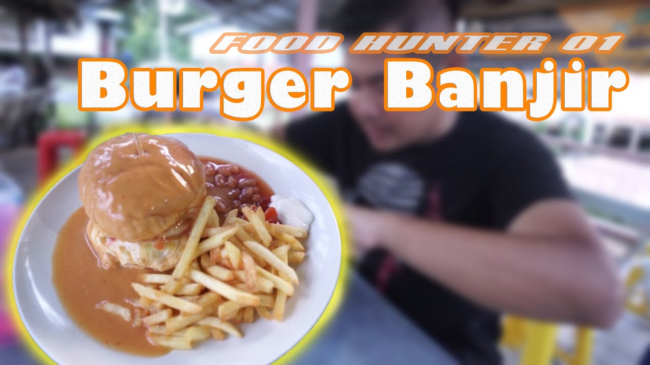 Food Hunter 01 : BURGER BANJIR by Yummy ABC & Burger Dalat - YouTube