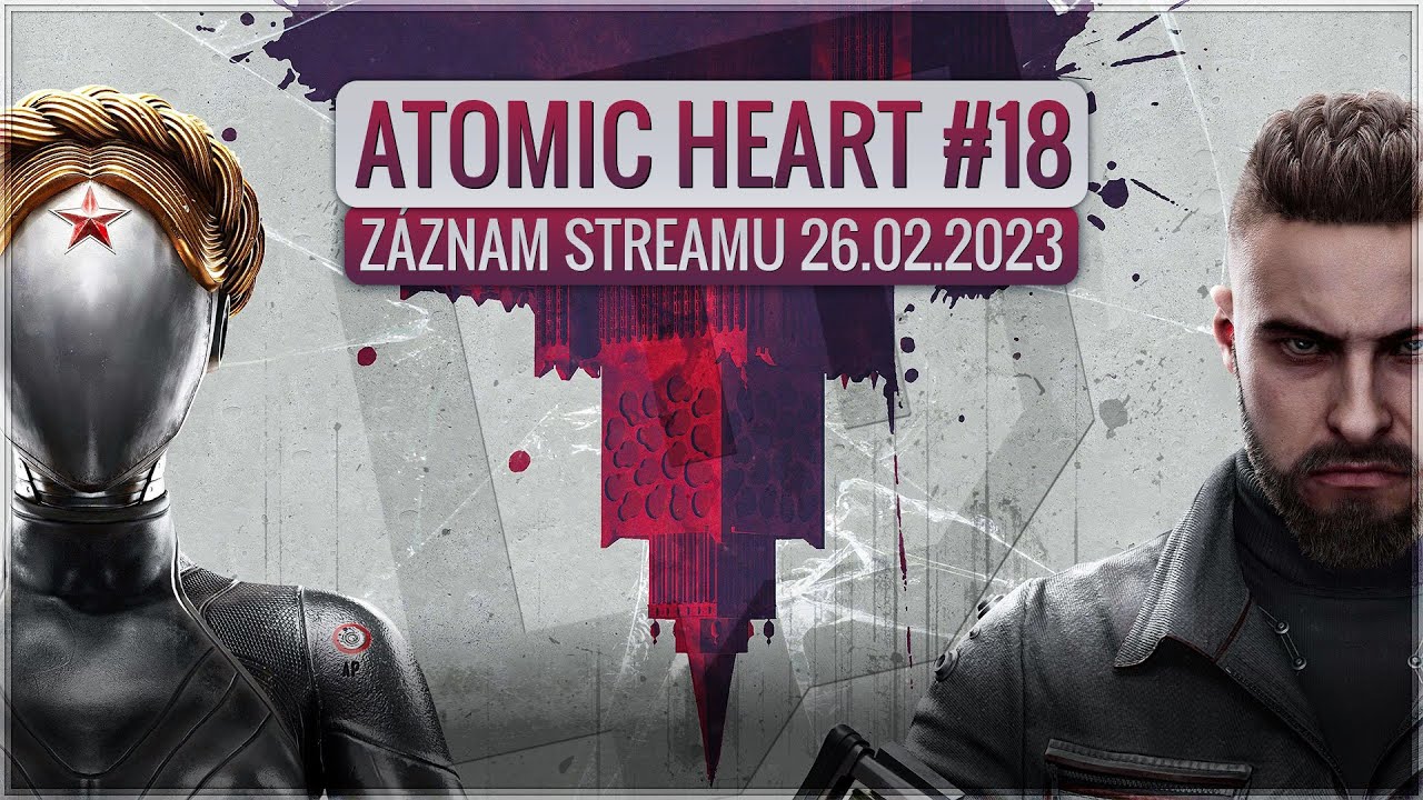 Atomic Heart [#18] Záznam streamu 26.2.2023 - YouTube