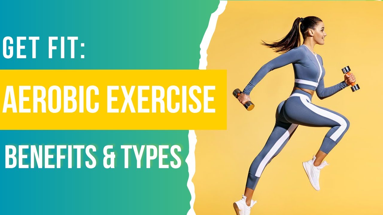 Get Fit: Aerobic Exercise Benefits & Types - YouTube