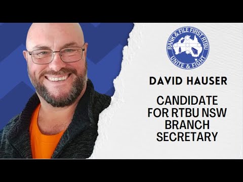 David Hauser - RANK AND FILE FIRST Candidate for RTBU NSW Branch ...