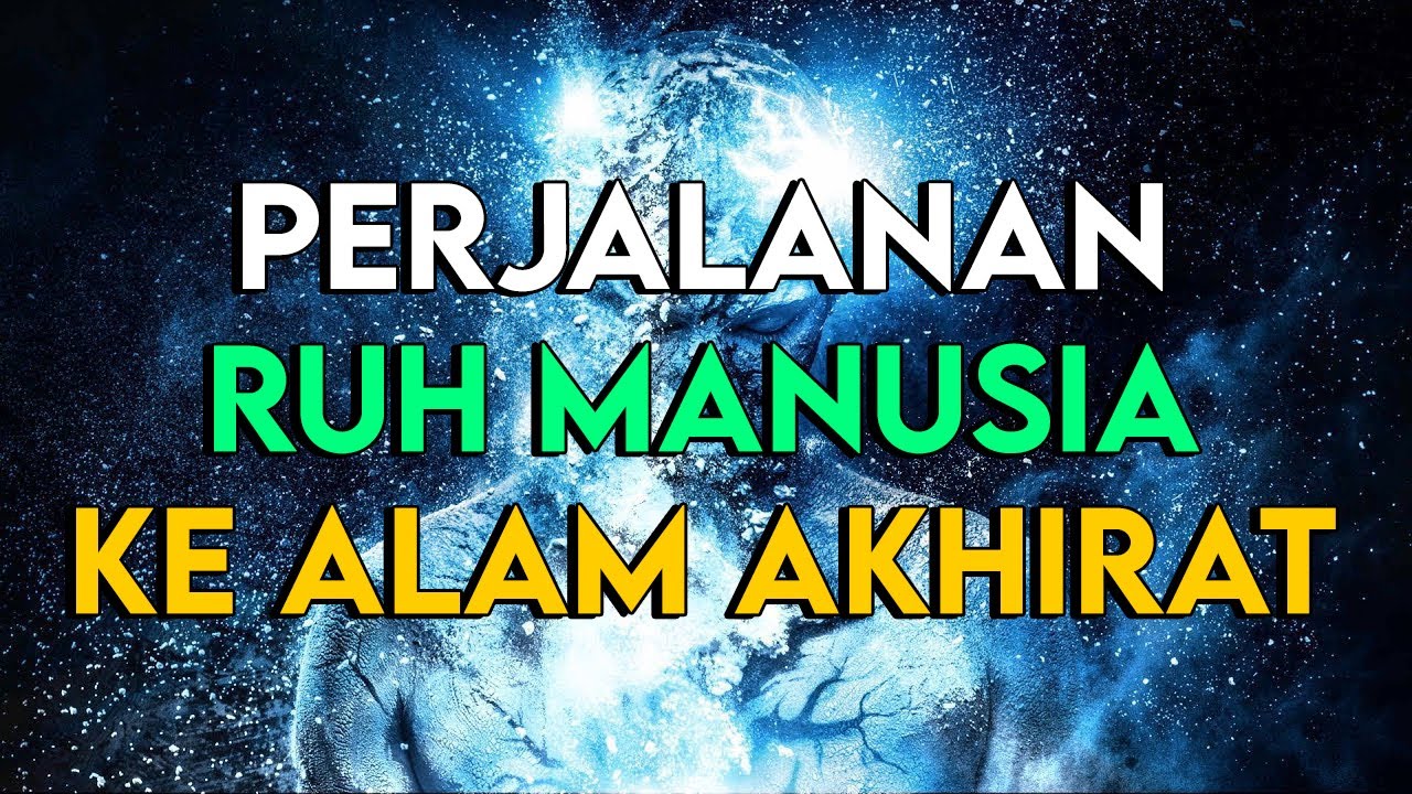 KISAH PERJALANAN RUH KETIKA TERLEPAS DARI JASAD MANUSIA - YouTube